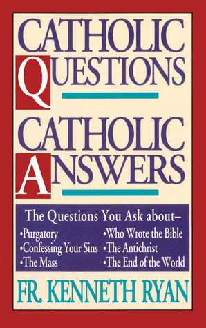 Catholic Questions, Catholic Answers by Kenneth Ryan