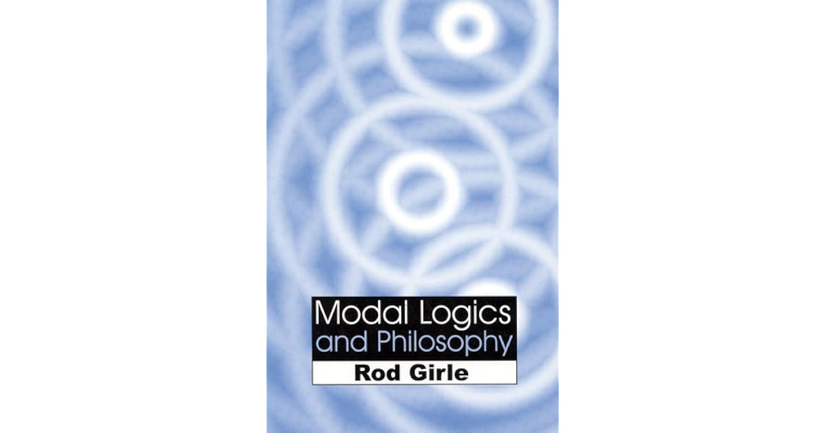 Modal Logics and Philosophy by Rod Girle