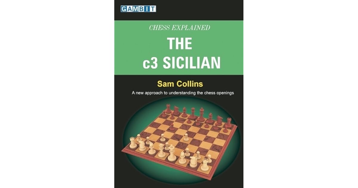 Chess Explained: the c3 Sicilian by Sam Collins
