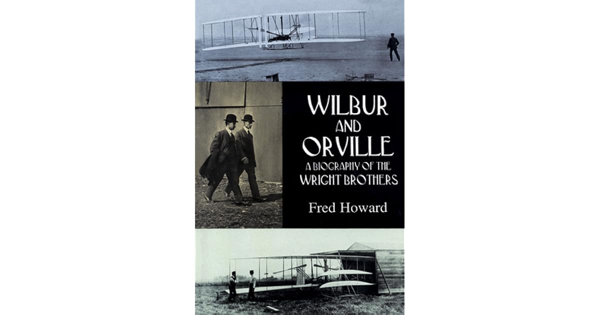 Wilbur and Orville: A Biography of the Wright Brothers by Fred Howard