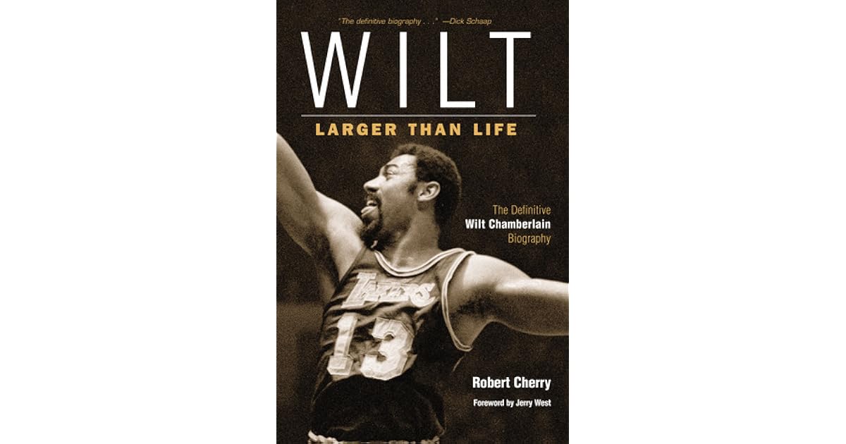 Wilt: Larger Than Life by Robert Cherry