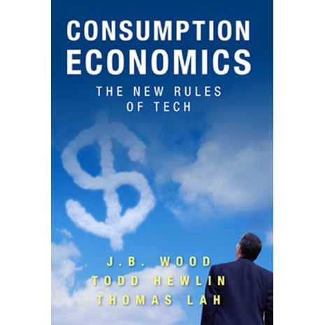 Consumption Economics: The New Rules of Tech by J.B. Wood — Reviews ...