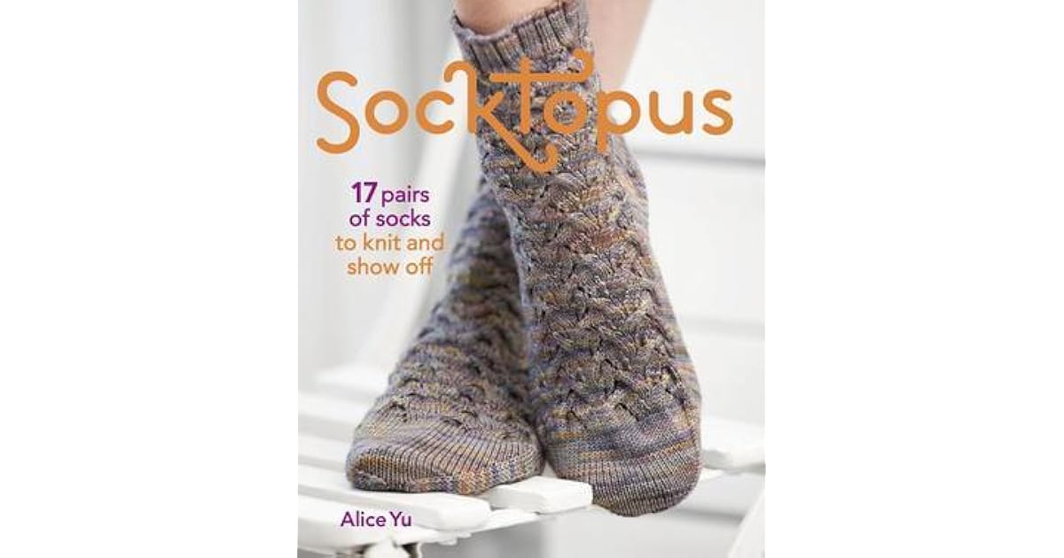 Socktopus: The Knitter's Guide to Designing Socks by Alice Yu