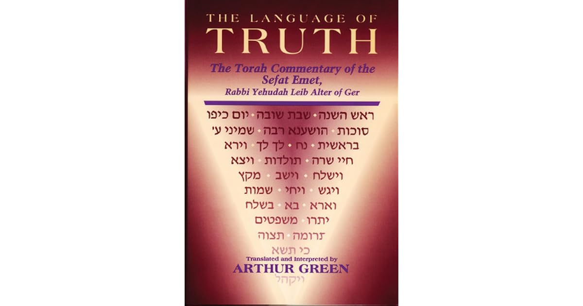 The Language of Truth: The Torah Commentary of the Sefat Emet by Judah ...