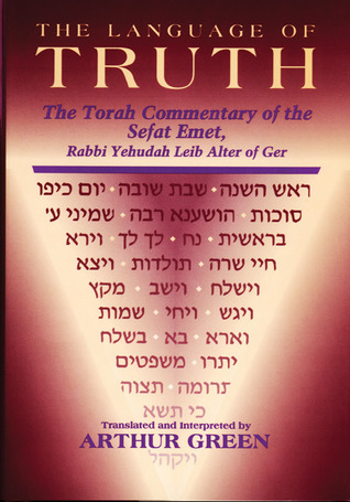 The Language of Truth: The Torah Commentary of the Sefat Emet by Judah ...