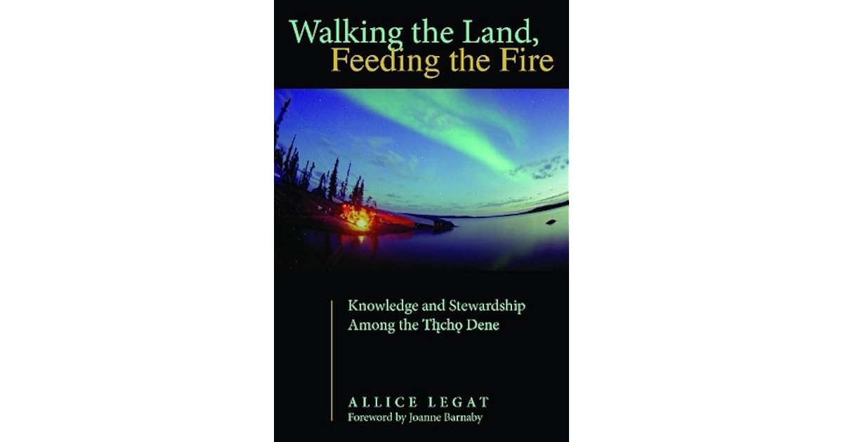 Walking the Land, Feeding the Fire: Knowledge and Stewardship Among the ...