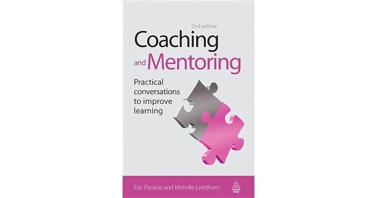 Coaching and Mentoring: Practical Conversations to Improve Learning by ...