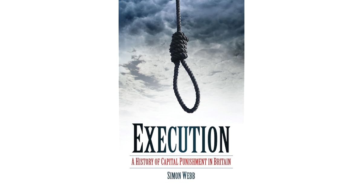 Execution: A History of Capital Punishment in Britain by Simon Webb