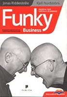 Funky Business: Talent Makes Capital Dance by Jonas Ridderstråle