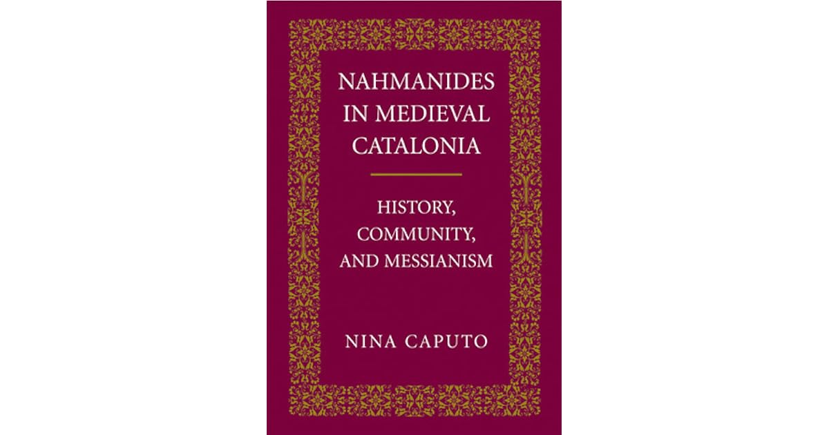 Nahmanides in Medieval Catalonia: History, Community, and Messianism by ...