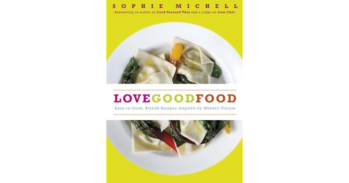 Love Good Food: Easy-to-Cook, Stylish Recipes Inspired by Modern ...
