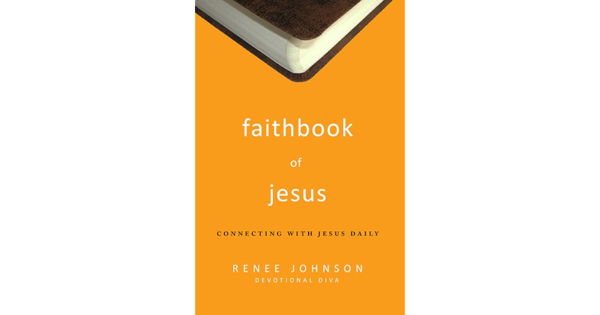 Faithbook of Jesus: Connecting with Jesus Daily by Renee Johnson