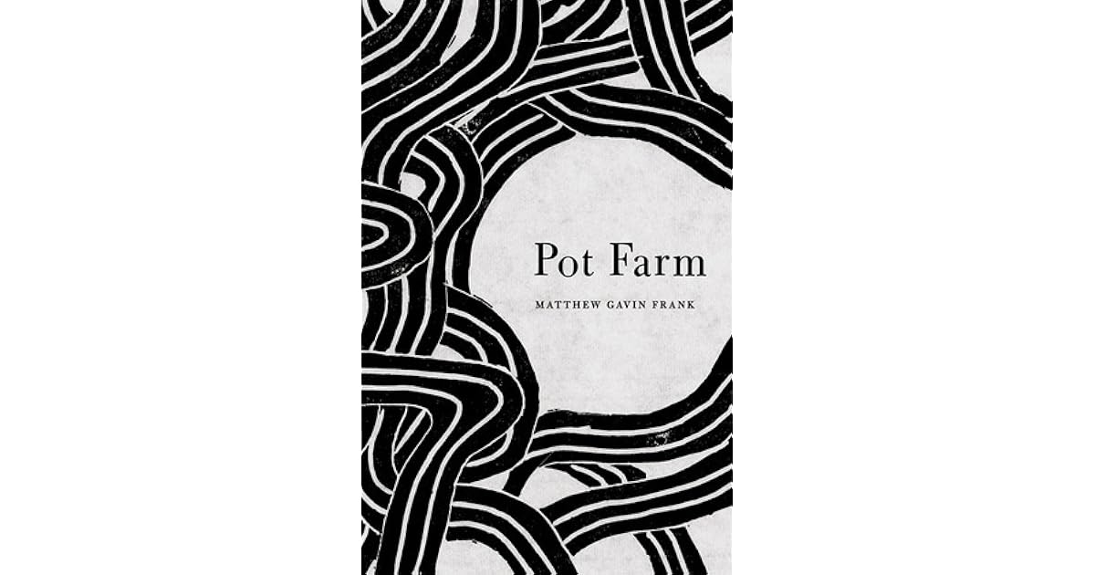 Pot Farm by Matthew Gavin Frank