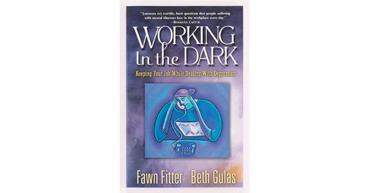 Working in the Dark: Keeping Your Job While Dealing with Depression by ...