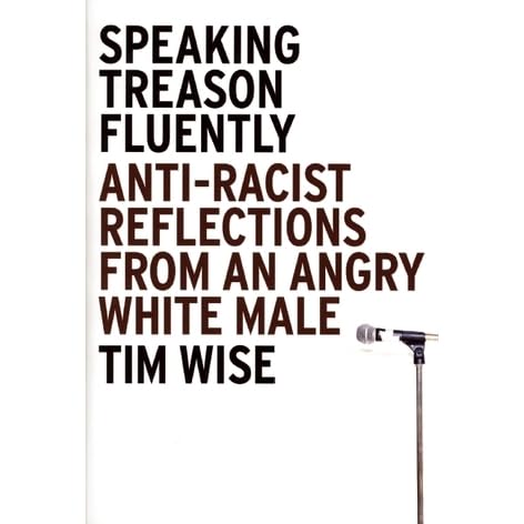 Speaking Treason Fluently: Anti-Racist Reflections From an Angry White ...