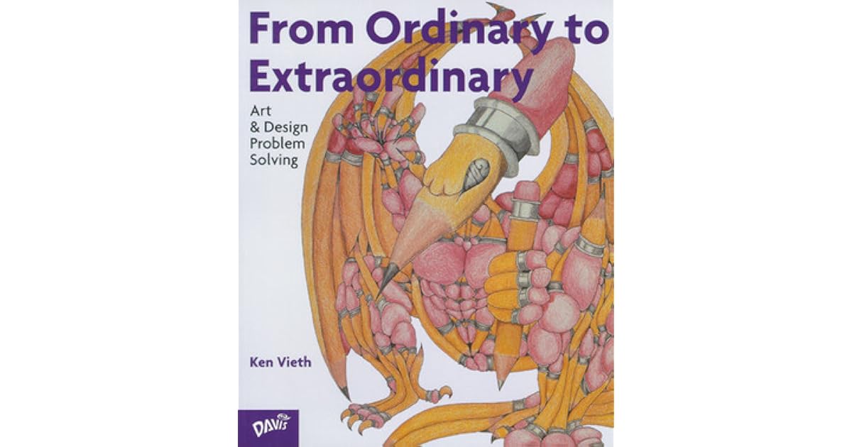 From Ordinary To Extraordinary: Art Design Problem Solving by Ken Vieth