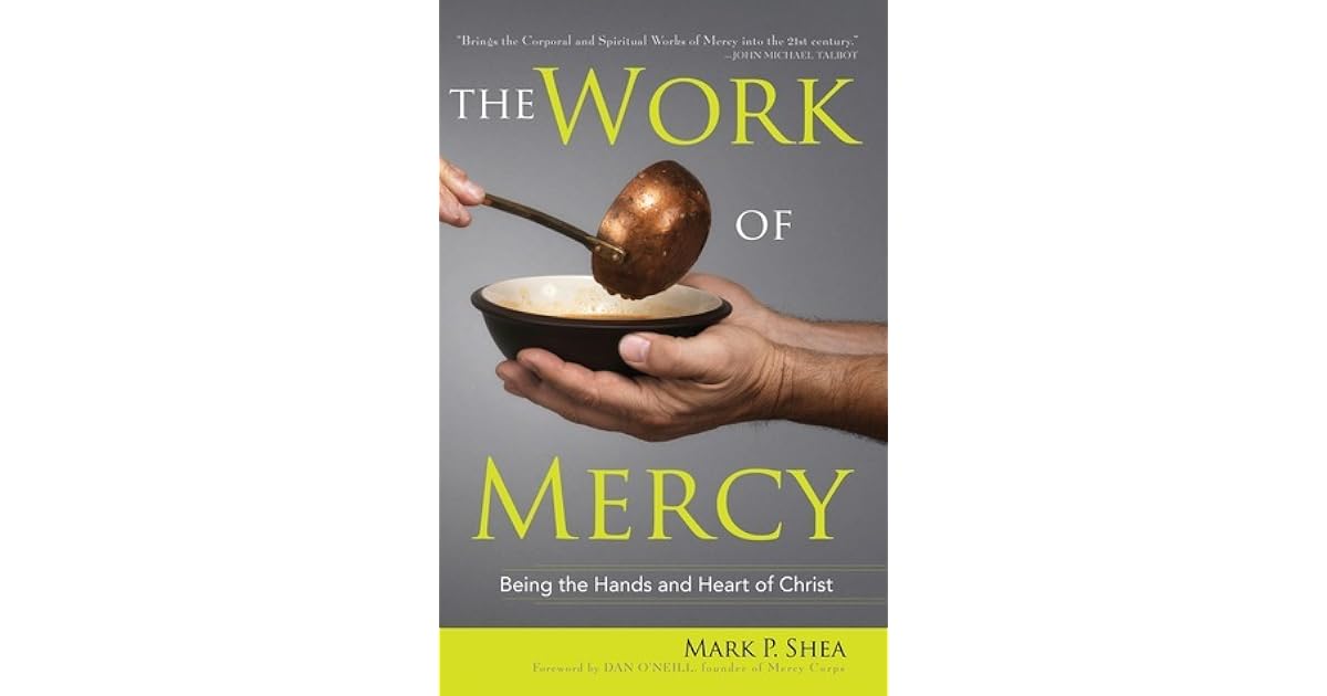 The Work of Mercy: Being the Hands and Heart of Christ by Mark P. Shea
