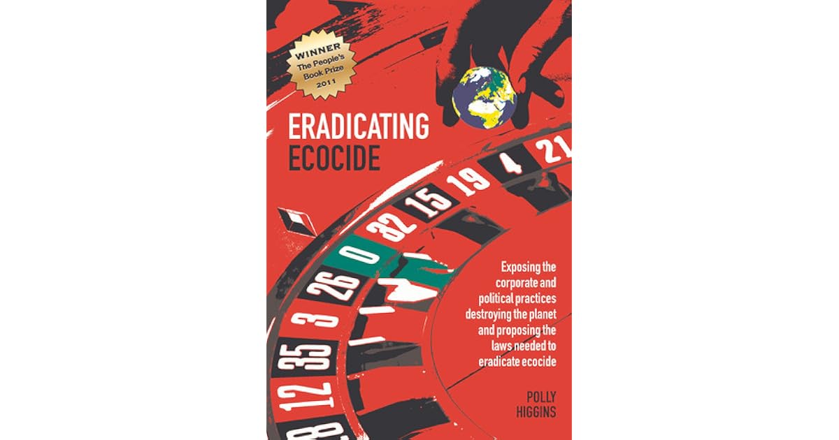 Eradicating Ecocide: Exposing the Corporate and Political Practices ...