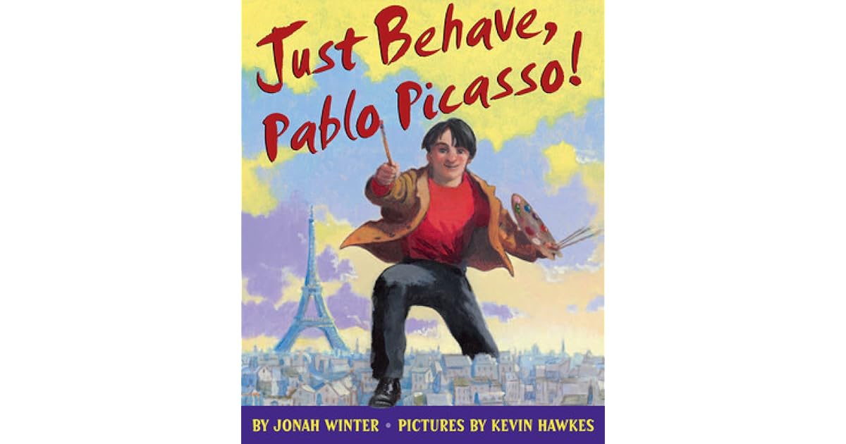 Just Behave, Pablo Picasso! by Jonah Winter