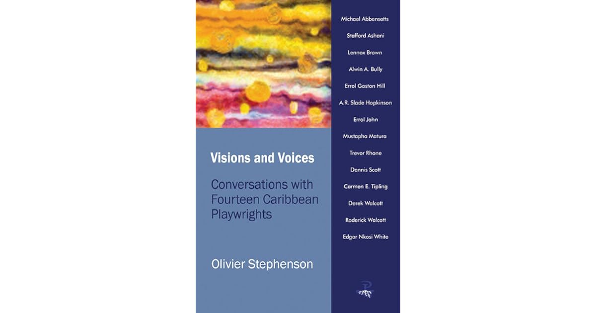 Visions and Voices: Conversations with Fourteen Caribbean Playwrights ...