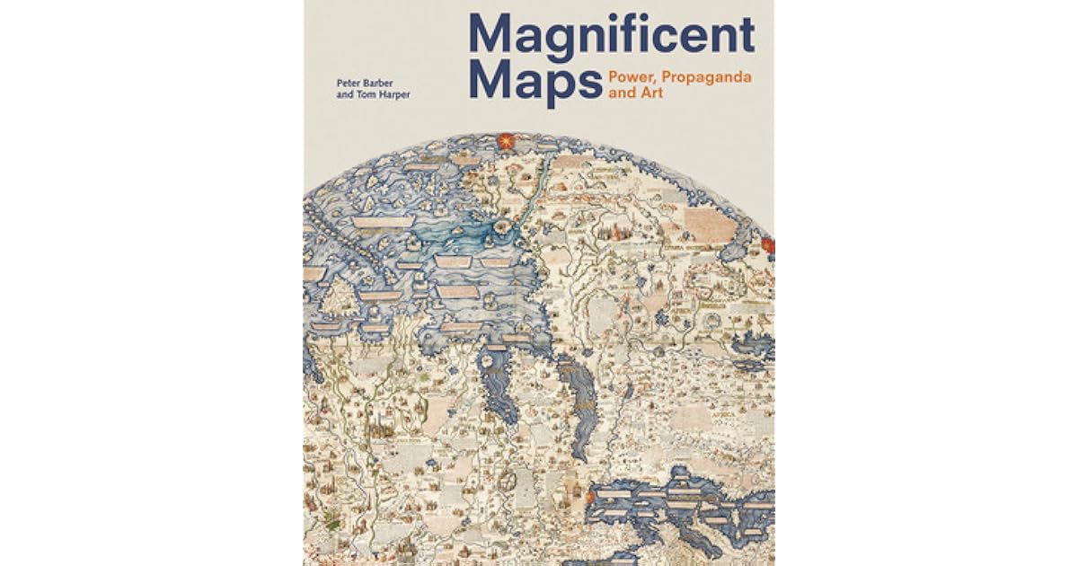 Magnificent Maps: Power, Propaganda And Art by Peter Barber