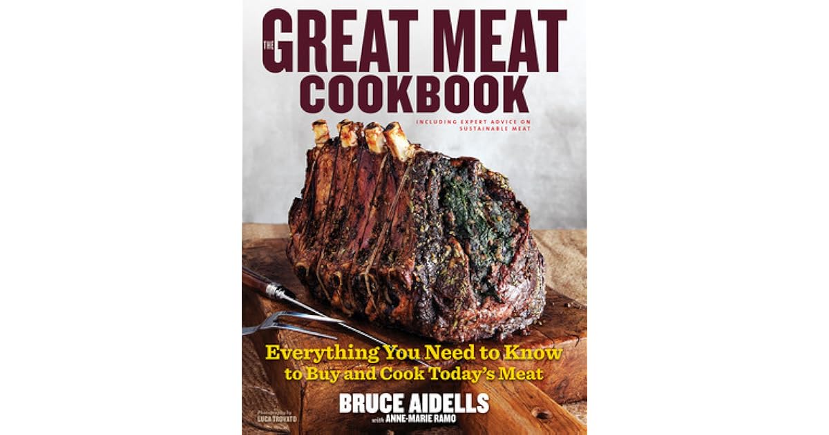 The Great Meat Cookbook: Everything You Need to Know to Buy and Cook ...