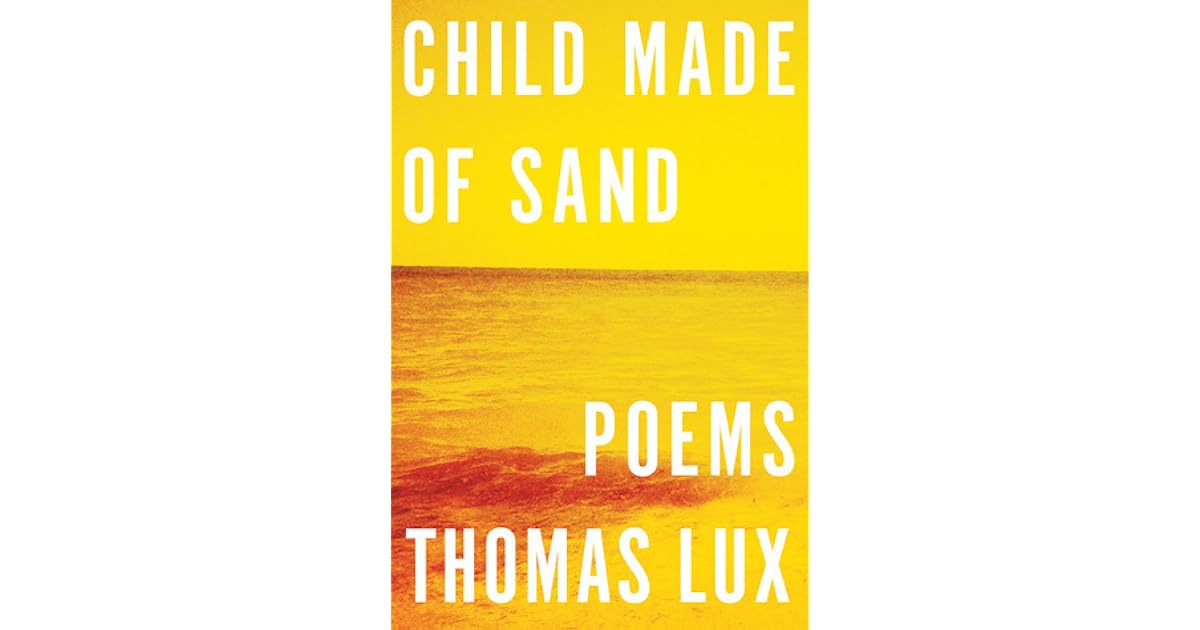 Child Made of Sand: Poems by Thomas Lux