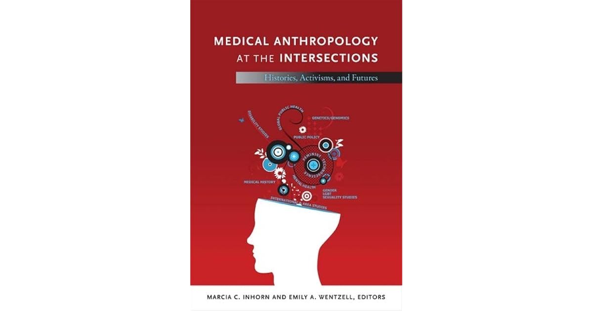 Medical Anthropology at the Intersections: Histories, Activisms, and ...