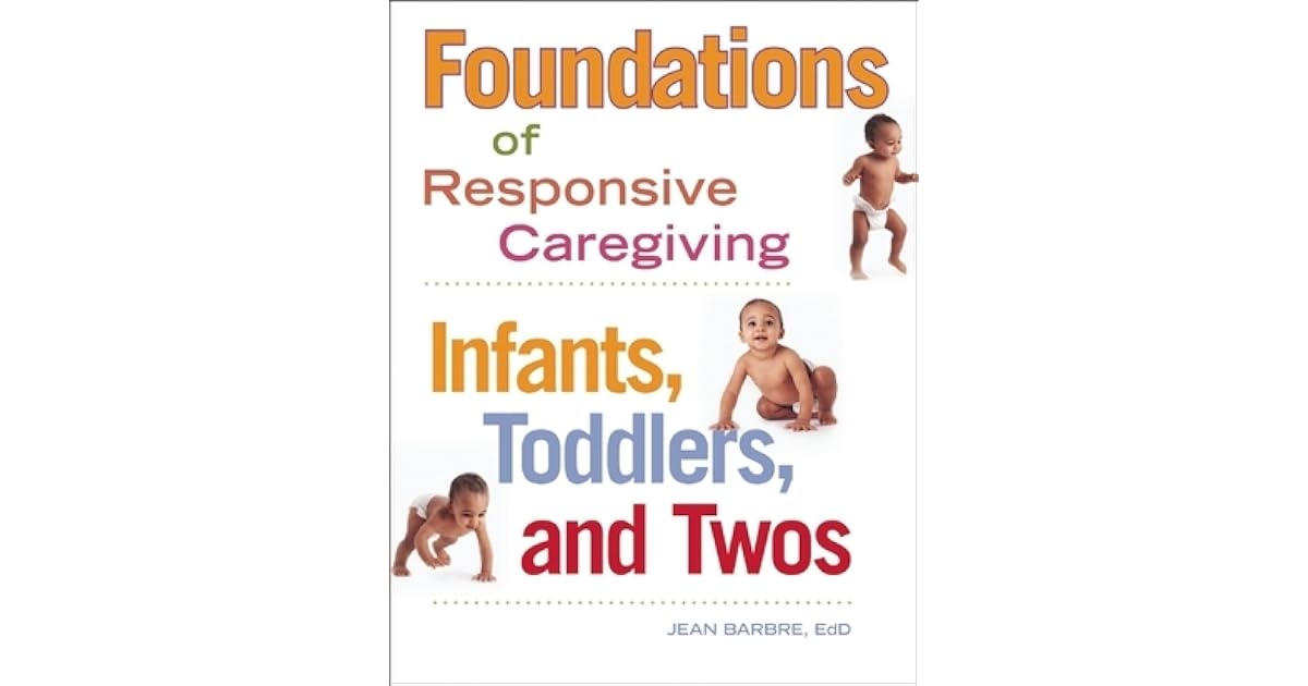 Foundations of Responsive Caregiving: Infants, Toddlers, and Twos by ...