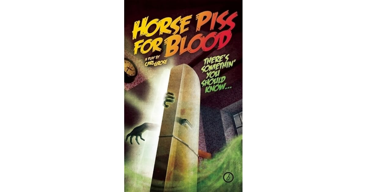 Horse Piss for Blood by Carl Grose