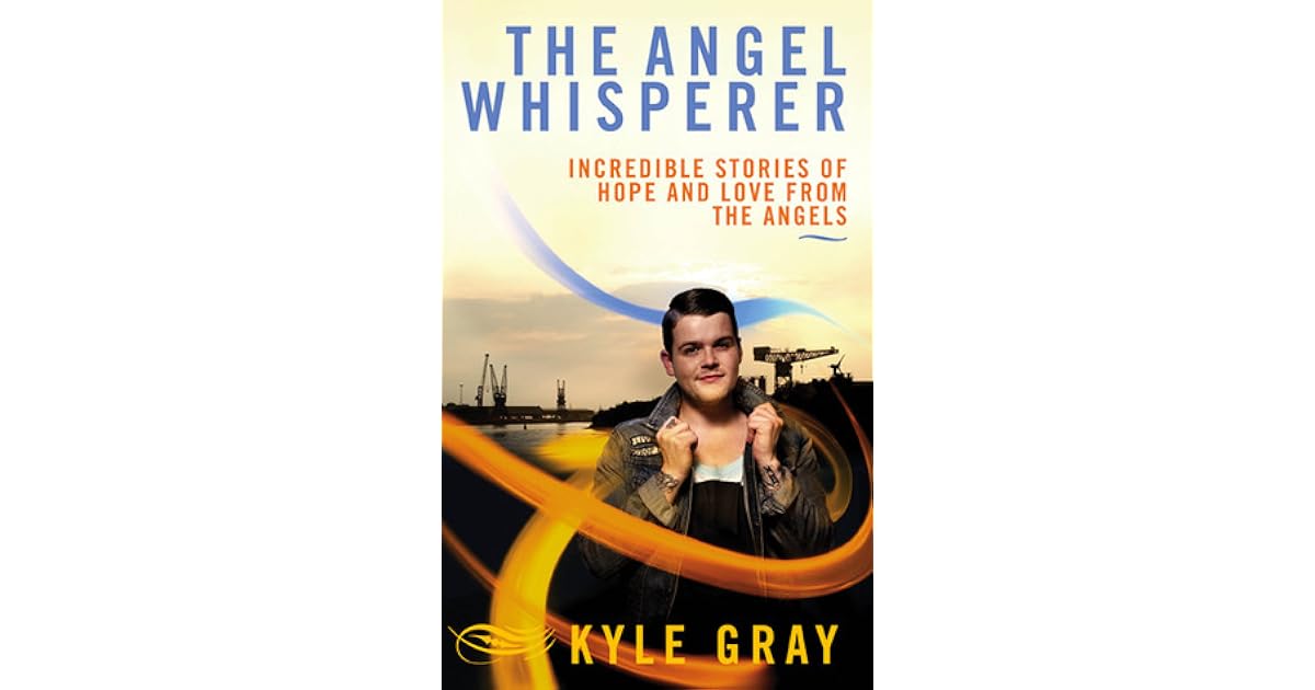 The Angel Whisperer: Incredible Stories of Hope and Love from the ...