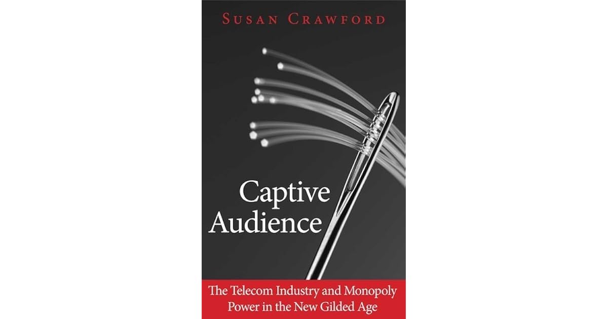 Captive Audience: The Telecom Industry and Monopoly Power in the New ...