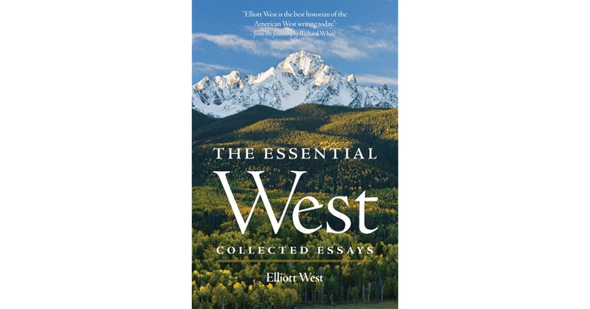 The Essential West: Collected Essays by Elliott West