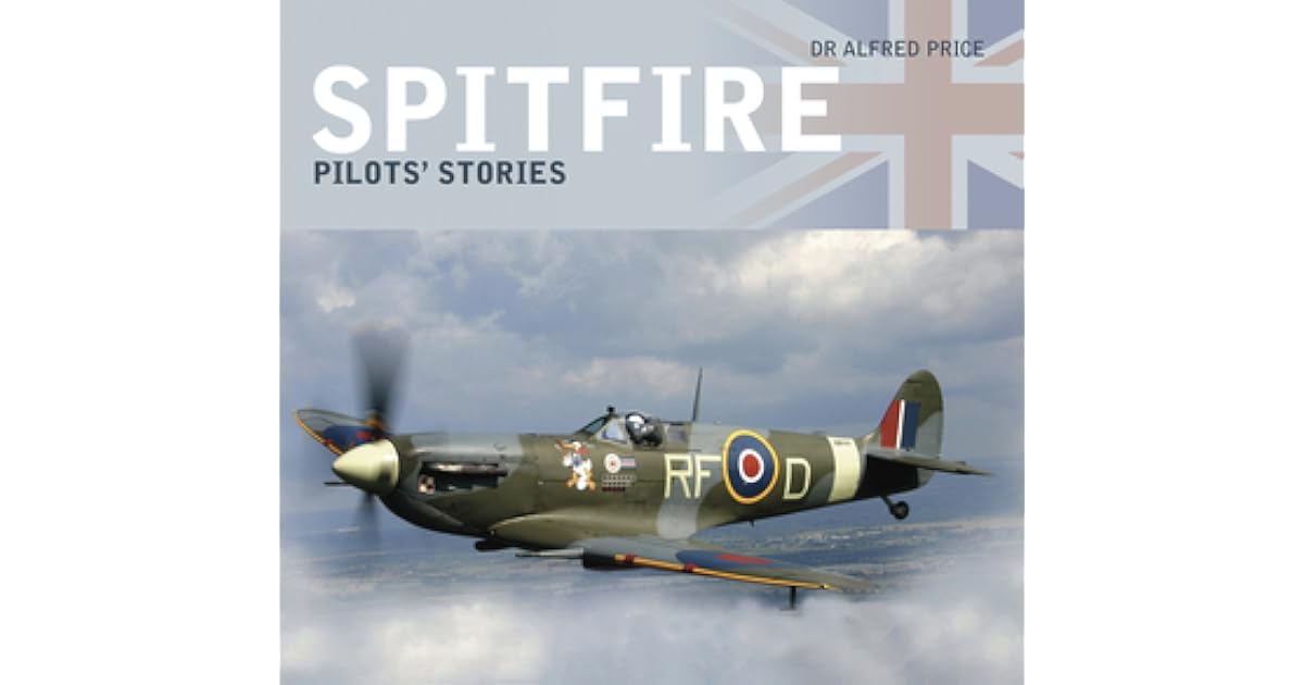 Spitfire: Pilots' Stories by Alfred Price