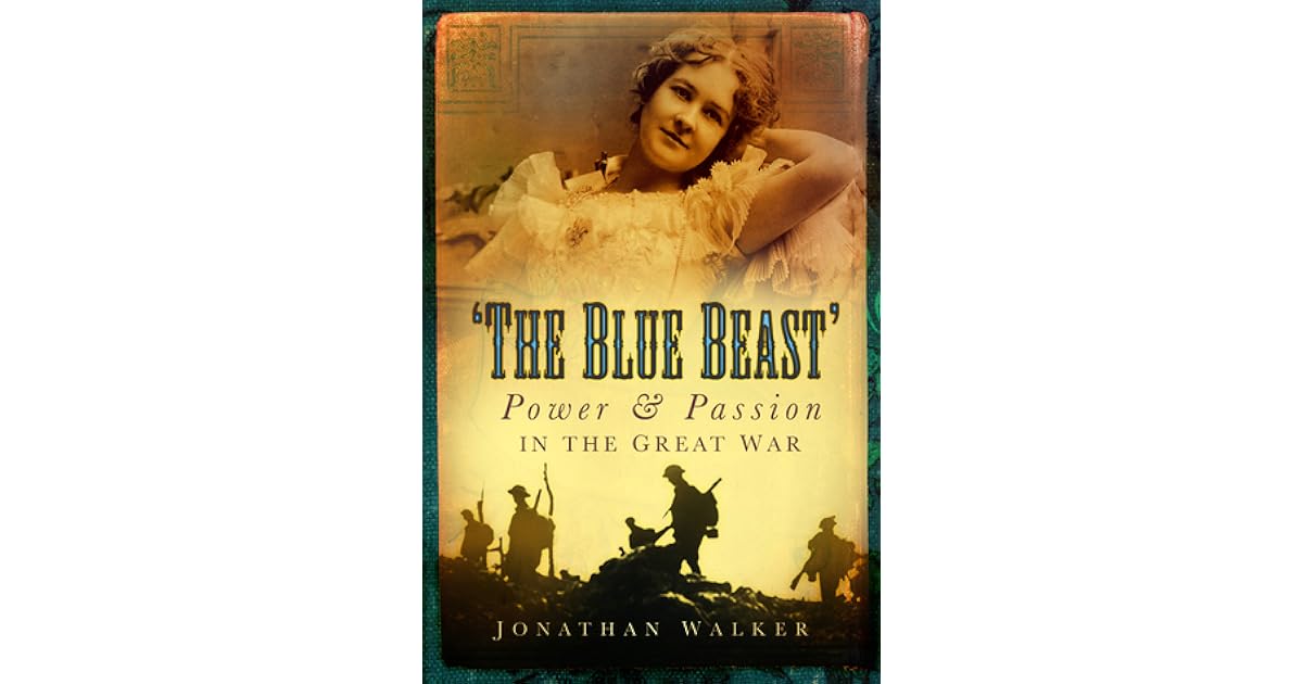The Blue Beast: Power and Passion in the Great War by Jonathan Walker