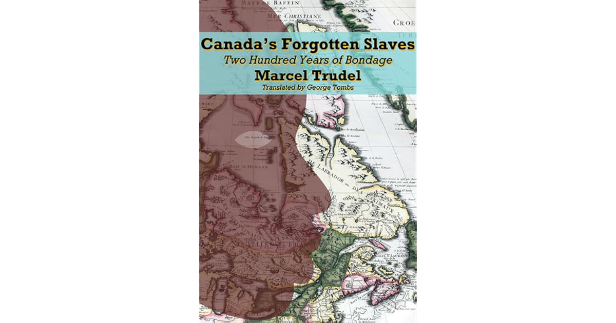 Canada's Forgotten Slaves: Two Hundred Years of Bondage by Marcel Trudel