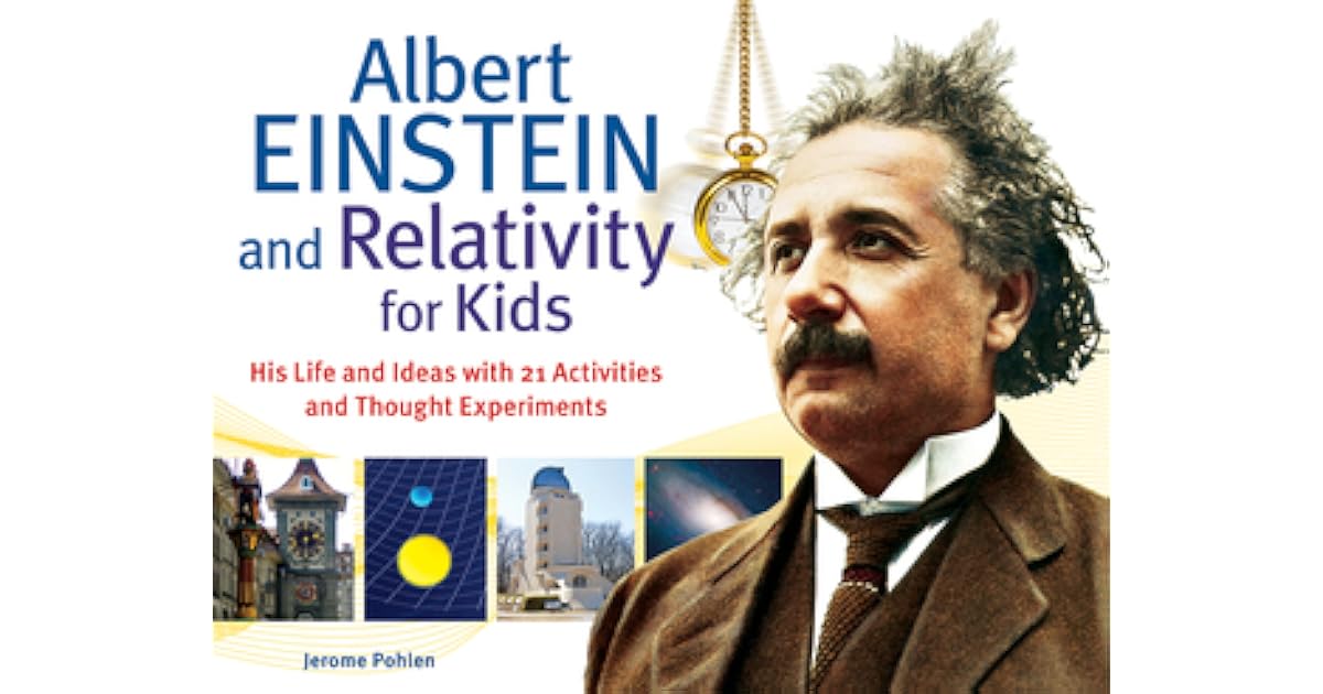 Albert Einstein and Relativity for Kids: His Life and Ideas with 21 ...