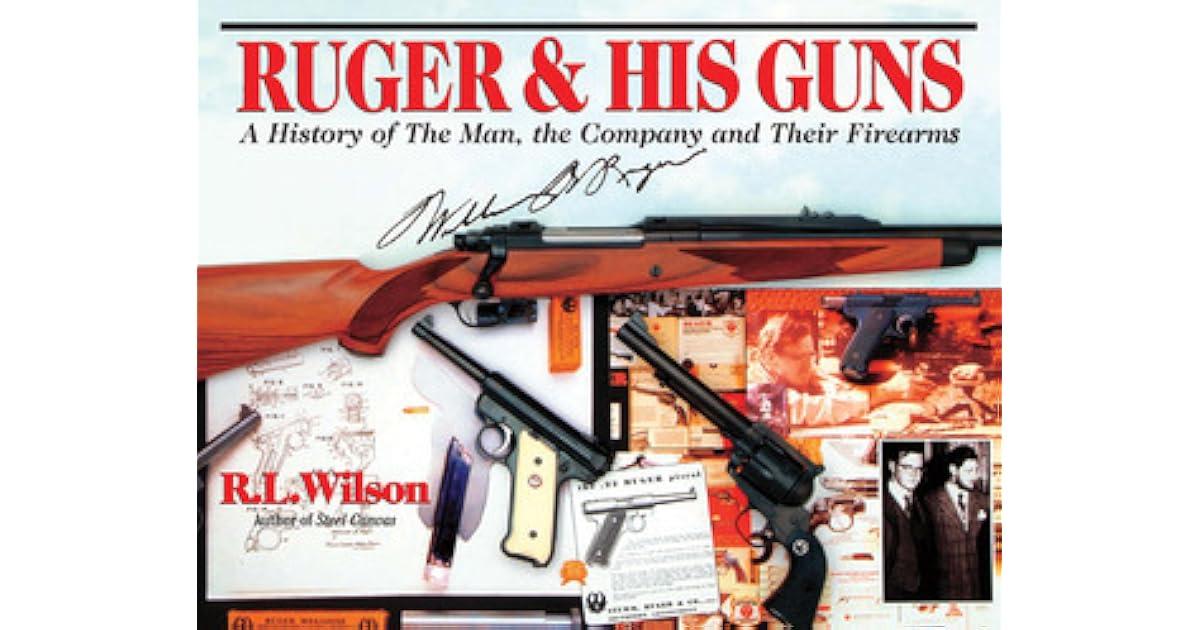 Ruger & His Guns: A History of the Man, the Company & Their Firearms by ...