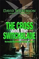 The Cross and the Switchblade by David Wilkerson