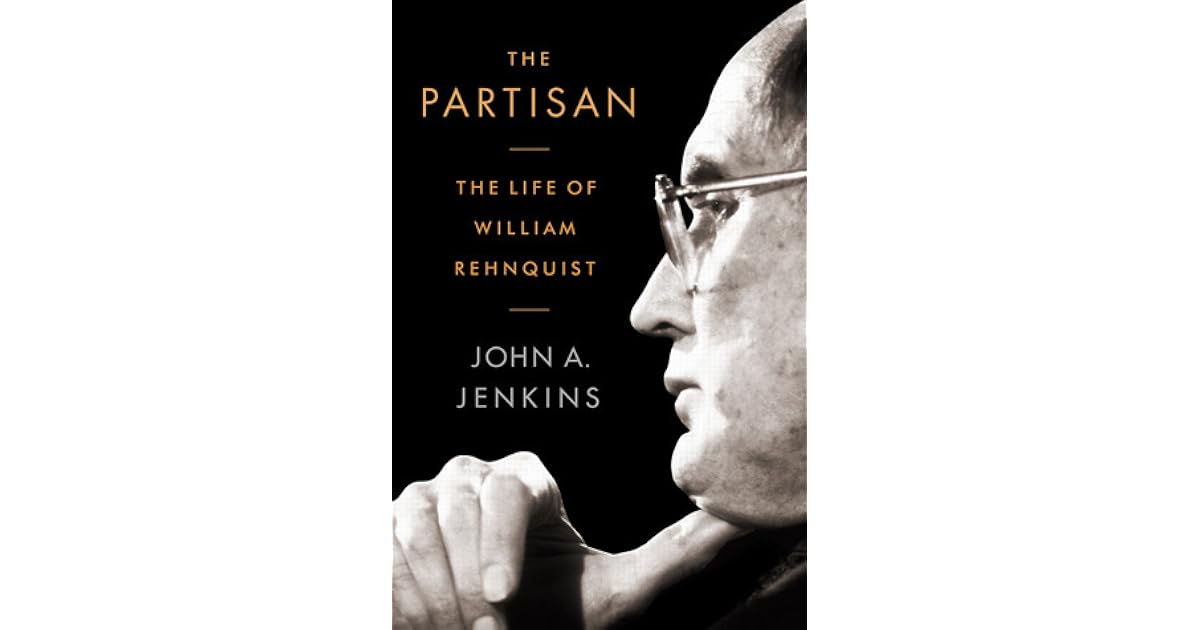 The Partisan: The Life of William Rehnquist by John A. Jenkins