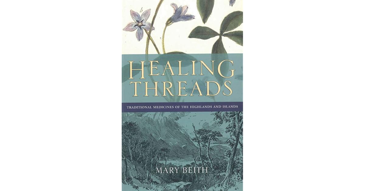 Healing Threads: Traditional Medicines of the Highlands and Islands by ...