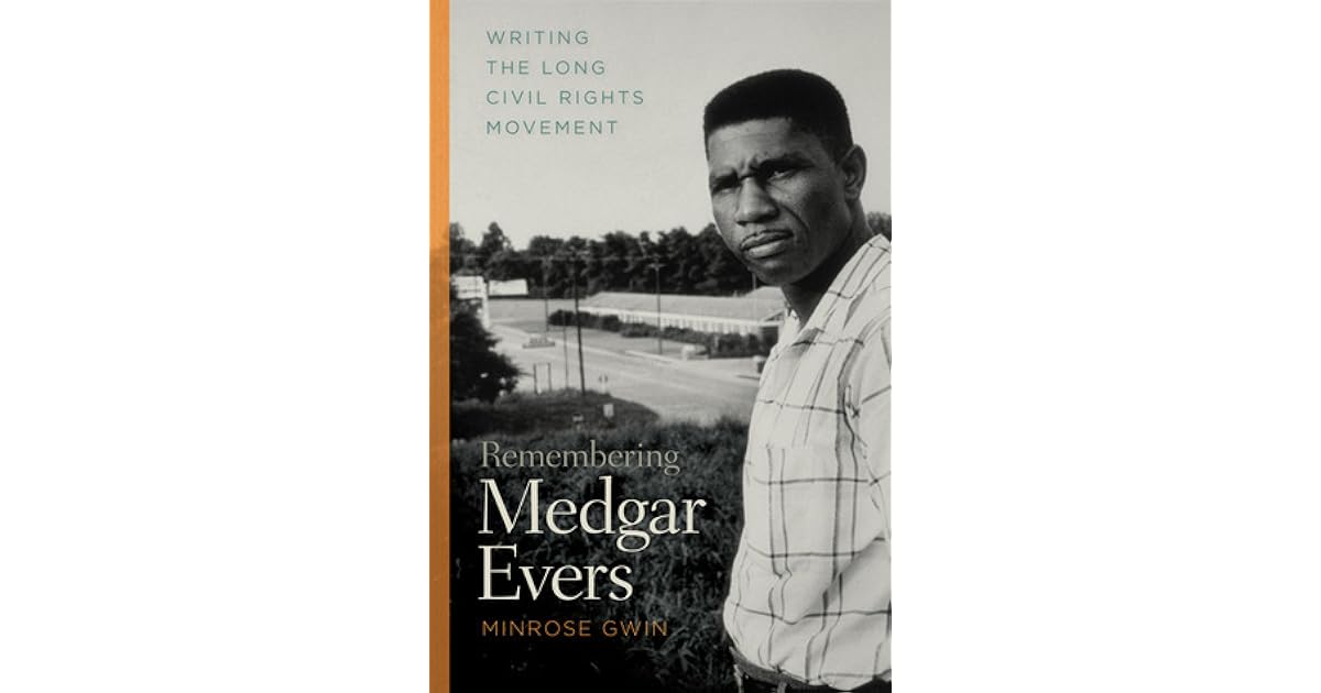 Remembering Medgar Evers: Writing the Long Civil Rights Movement by ...