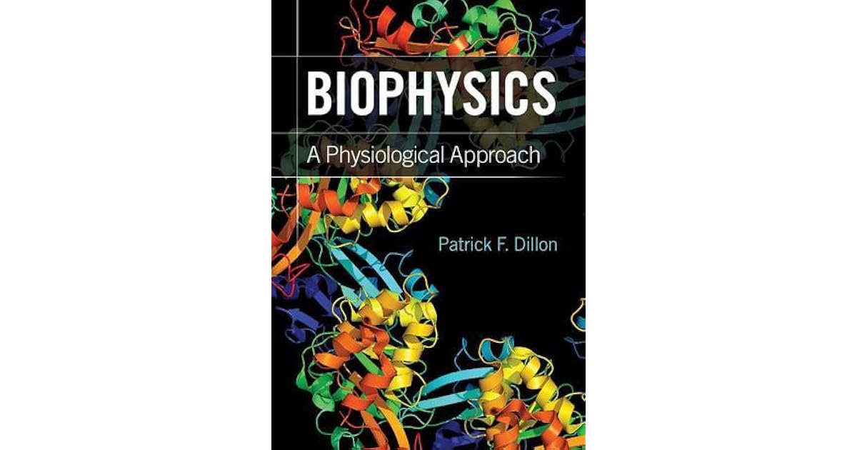 Biophysics: A Physiological Approach by Patrick F. Dillon