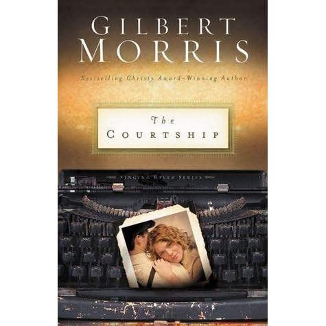 The Courtship by Gilbert Morris — Reviews, Discussion, Bookclubs, Lists
