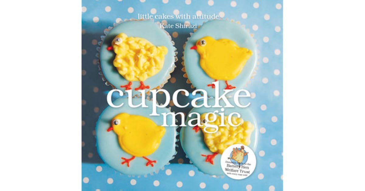 Cupcake Magic: Little Cakes with Attitude by Kate Shirazi