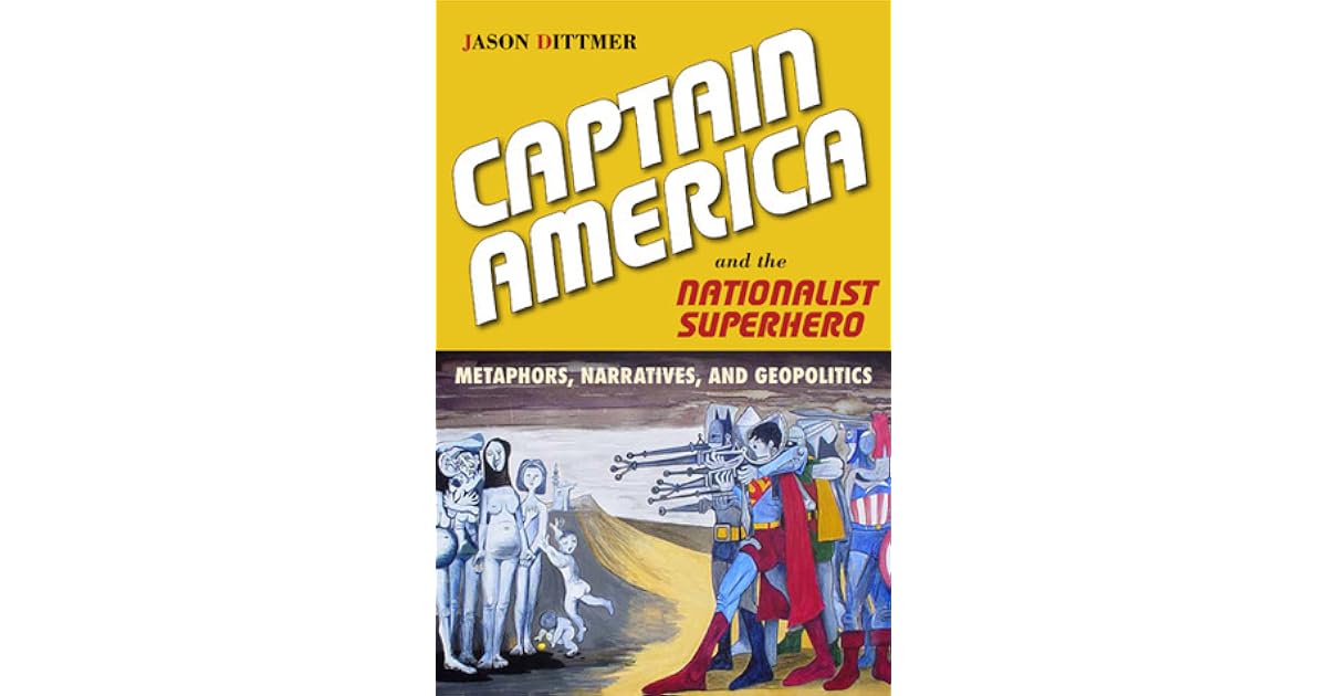 Captain America and the Nationalist Superhero: Metaphors, Narratives ...