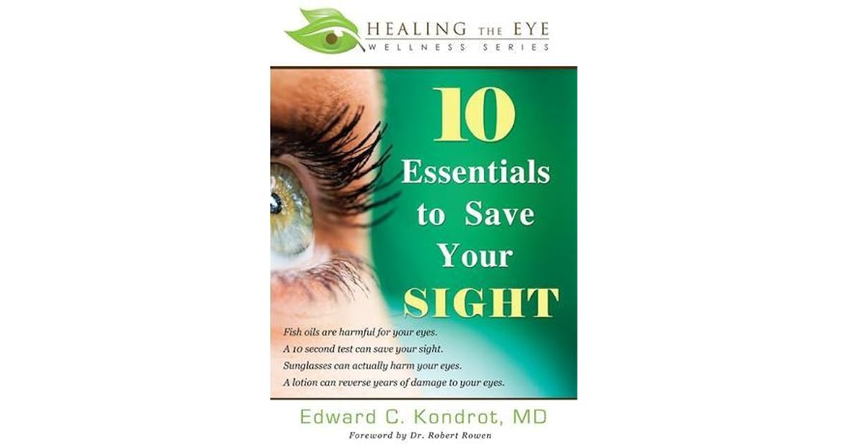10 Essentials to Save Your Sight by Edward C. Kondrot