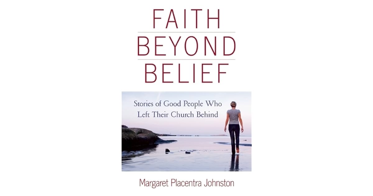 Faith Beyond Belief: Stories of Good People Who Left Their Church ...