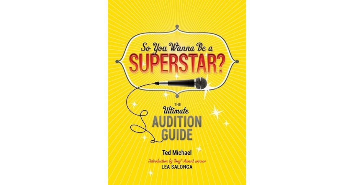 So You Wanna Be a Superstar?: The Ultimate Audition Guide by Ted Michael