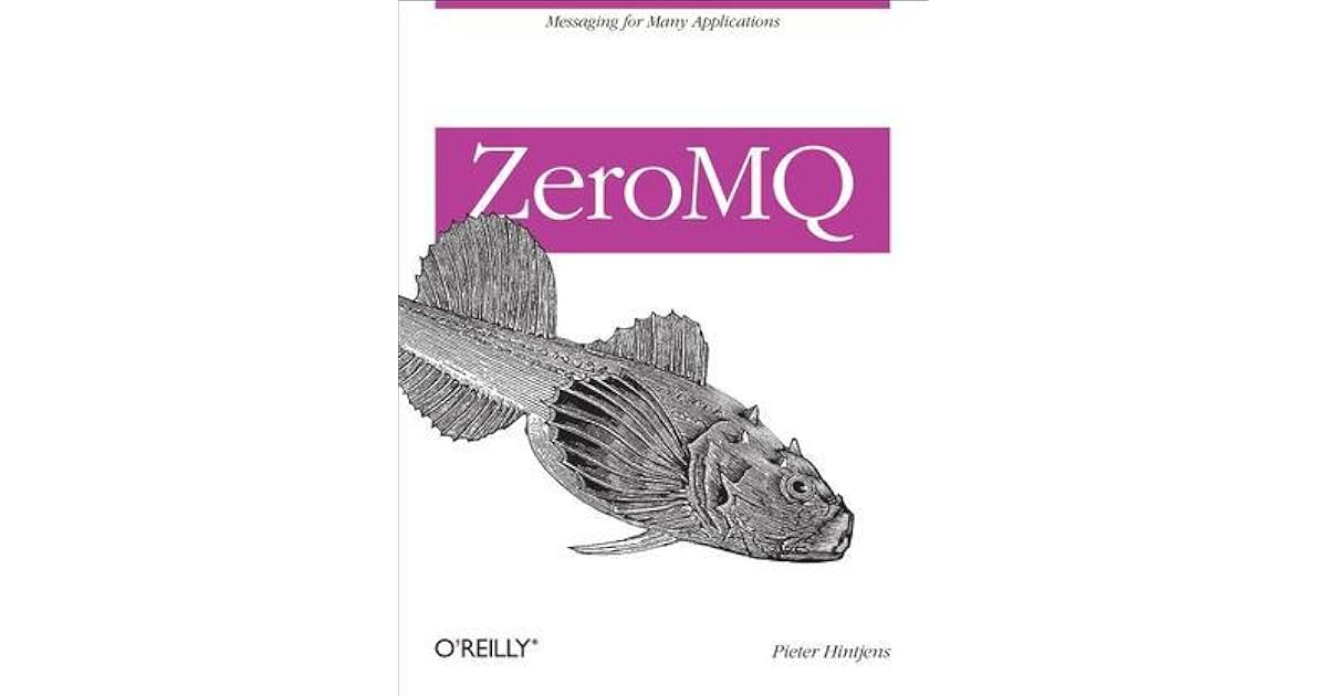 ZeroMQ: Messaging for Many Applications by Pieter Hintjens